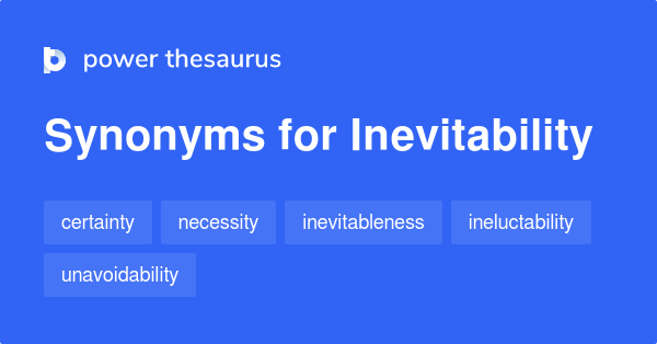 INEVITABILITY Synonyms: 367 Similar Words & Phrases