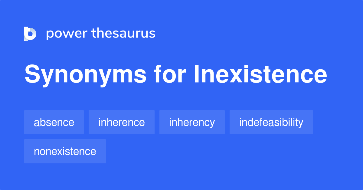 INEXISTENCE Synonyms: 99 Similar Words & Phrases