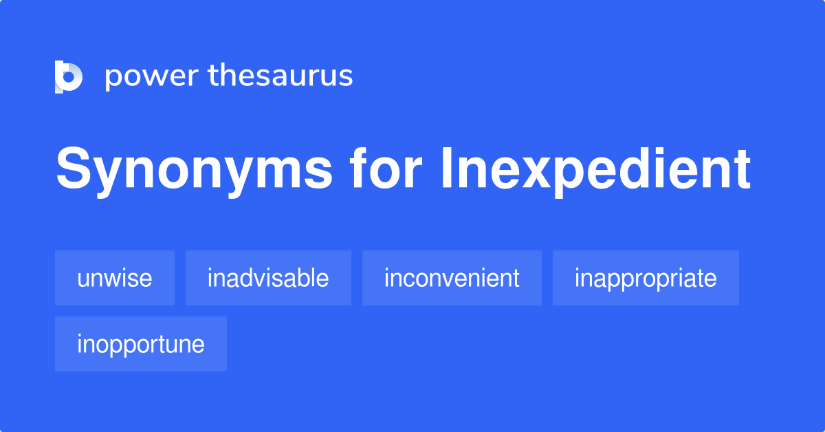 Inexpedient synonyms - 563 Words and Phrases for Inexpedient