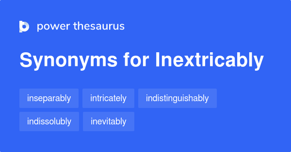 INEXTRICABLY Synonyms: 151 Similar Words & Phrases