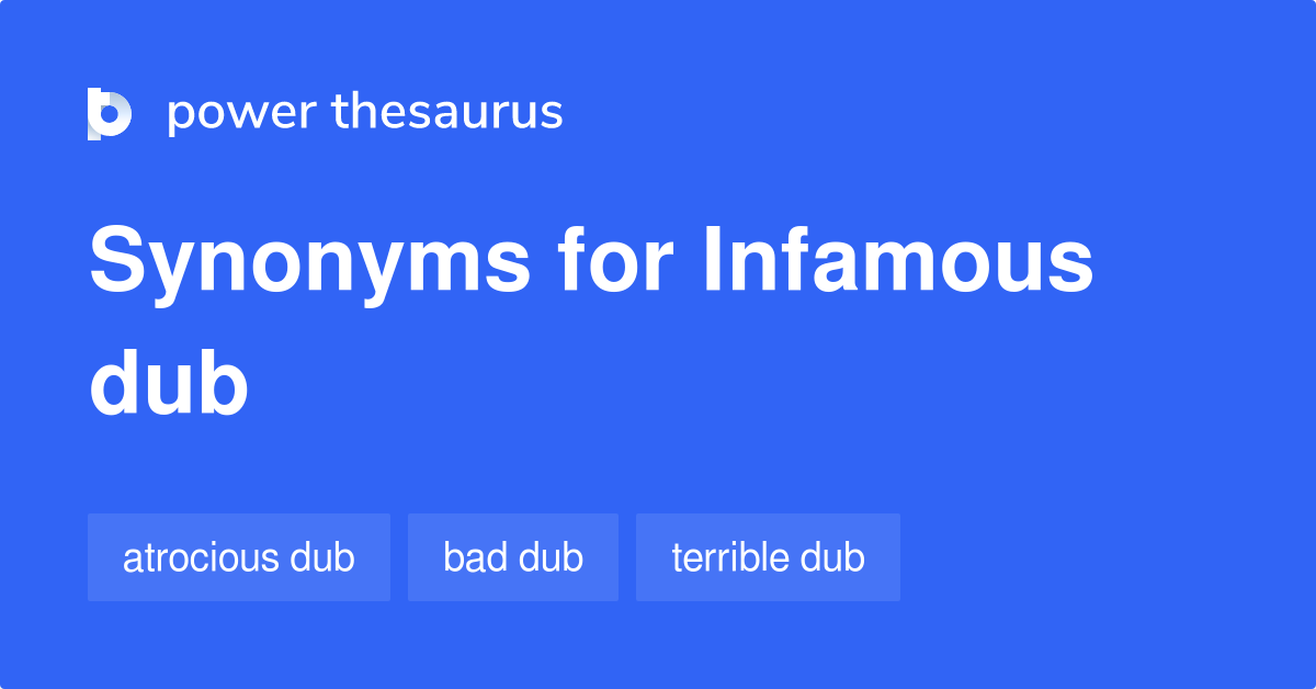 Infamous Dub synonyms - 20 Words and Phrases for Infamous Dub