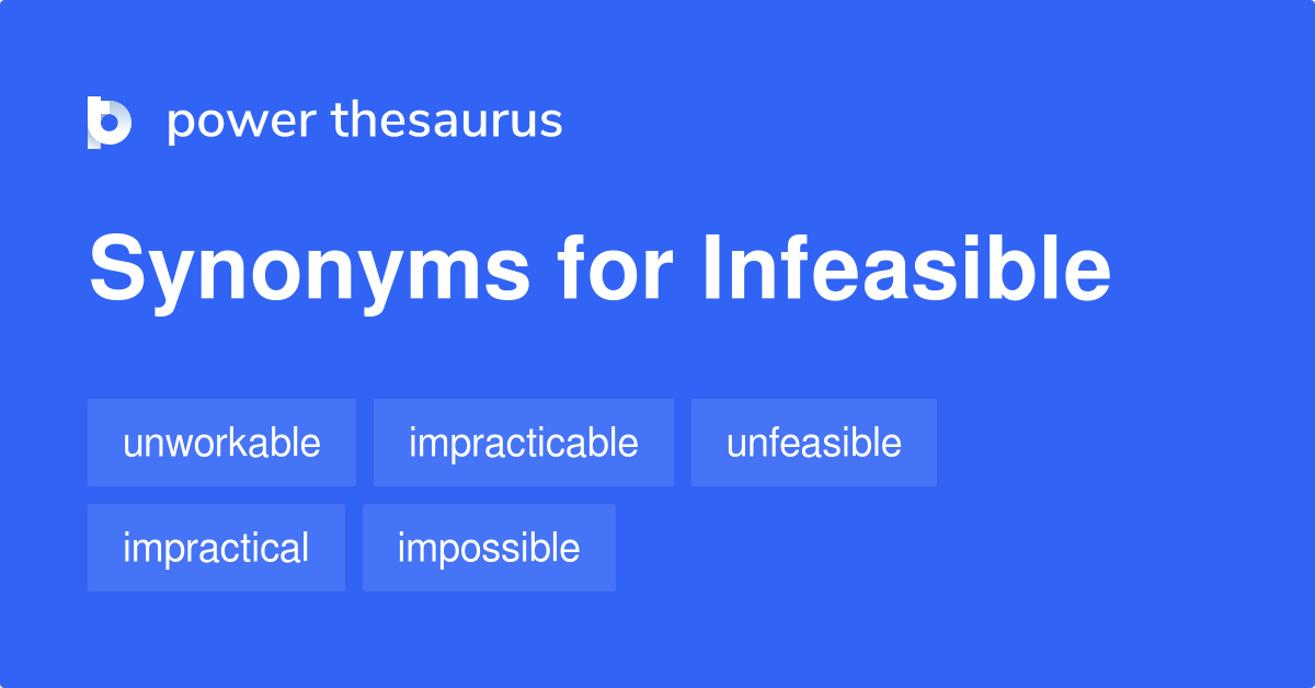 INFEASIBLE Synonyms: 437 Similar Words & Phrases
