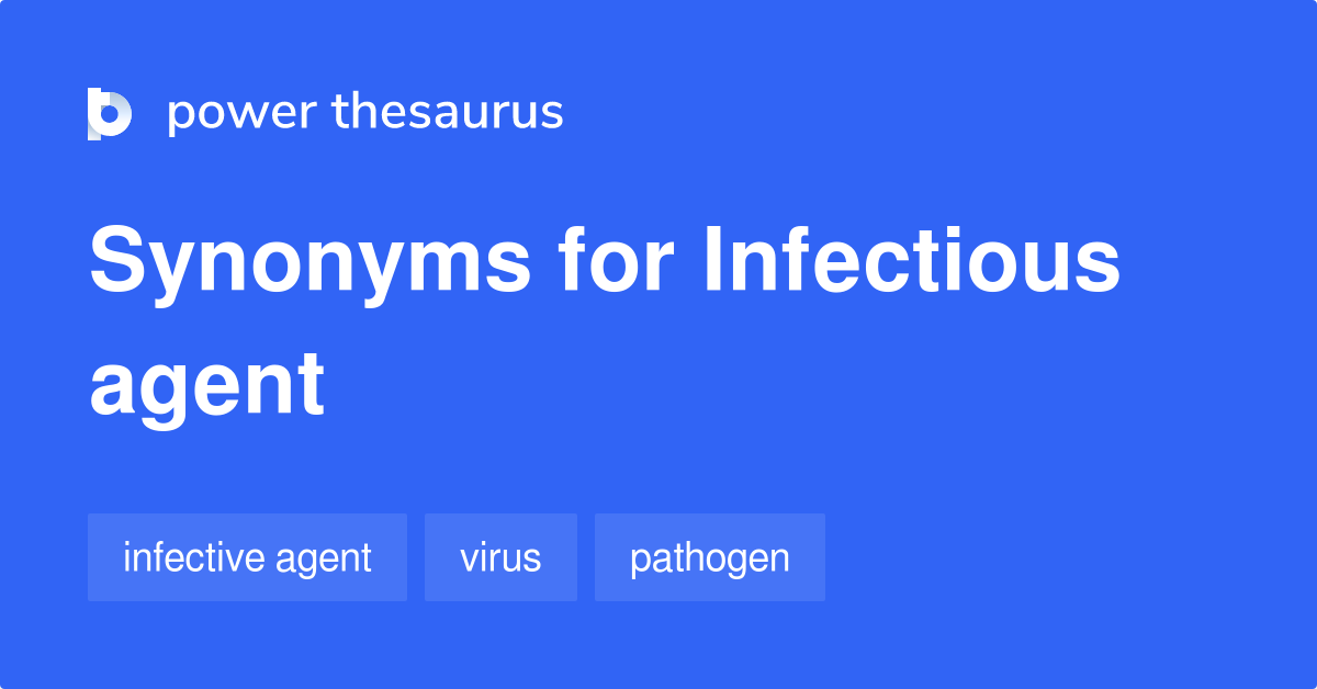 INFECTIOUS AGENT Synonyms: 216 Similar Words & Phrases