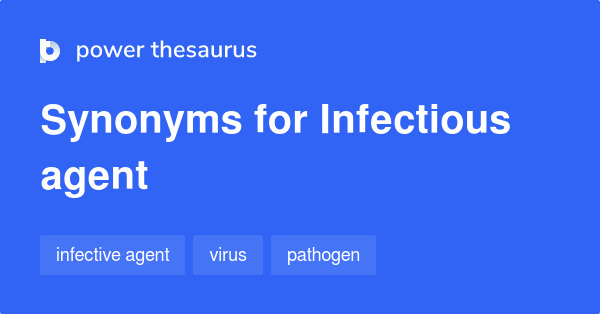 INFECTIOUS AGENT Synonyms: 216 Similar Words & Phrases
