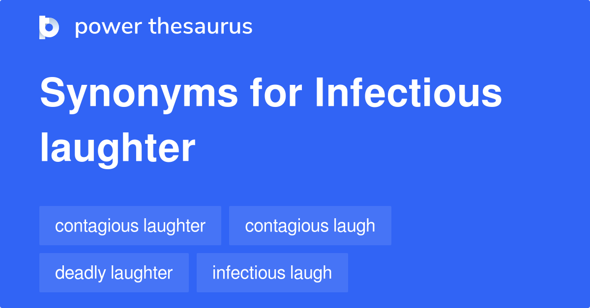 INFECTIOUS LAUGHTER Synonyms: 100 Similar Words & Phrases
