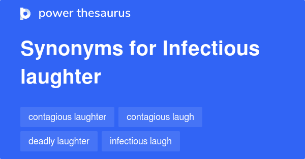 INFECTIOUS LAUGHTER Synonyms: 100 Similar Words & Phrases