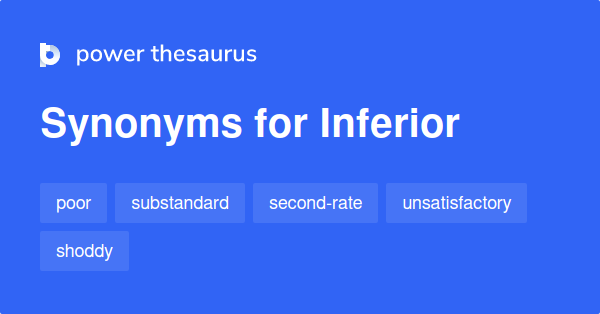 INFERIOR Synonyms: 3 447 Similar Words & Phrases