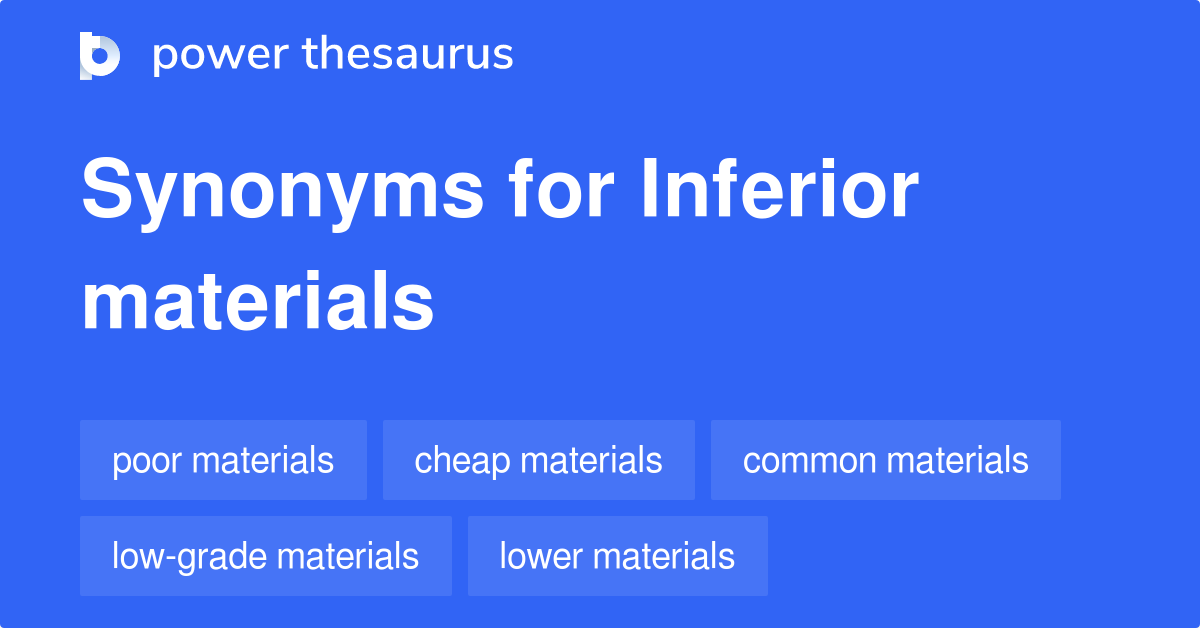 Inferior Materials synonyms - 72 Words and Phrases for Inferior Materials