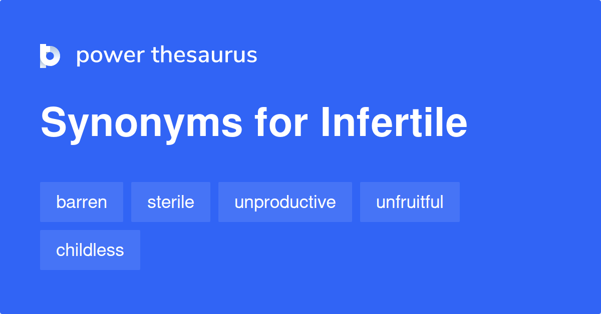 INFERTILE Synonyms: 713 Similar Words & Phrases