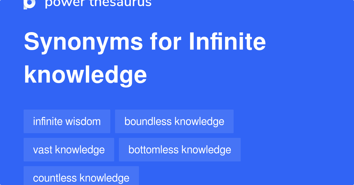INFINITE KNOWLEDGE Synonyms: 191 Similar Words & Phrases