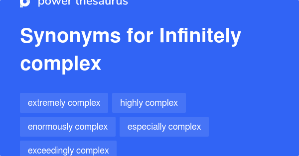 Infinitely Complex synonyms - 92 Words and Phrases for Infinitely Complex