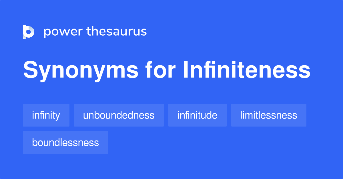 INFINITENESS Synonyms: 88 Similar Words & Phrases