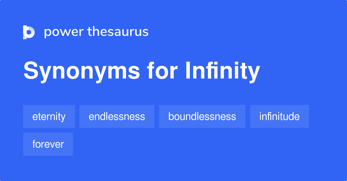 INFINITY Synonyms: 598 Similar Words & Phrases