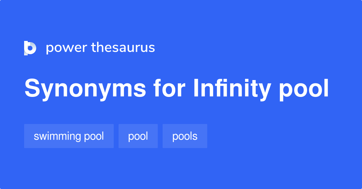 INFINITY POOL Synonyms: 70 Similar Words & Phrases