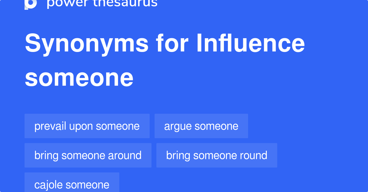 INFLUENCE SOMEONE Synonyms: 164 Similar Phrases