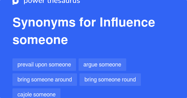 INFLUENCE SOMEONE Synonyms: 164 Similar Phrases