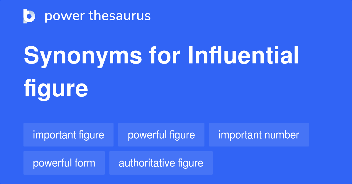 INFLUENTIAL FIGURE Synonyms: 339 Similar Words & Phrases