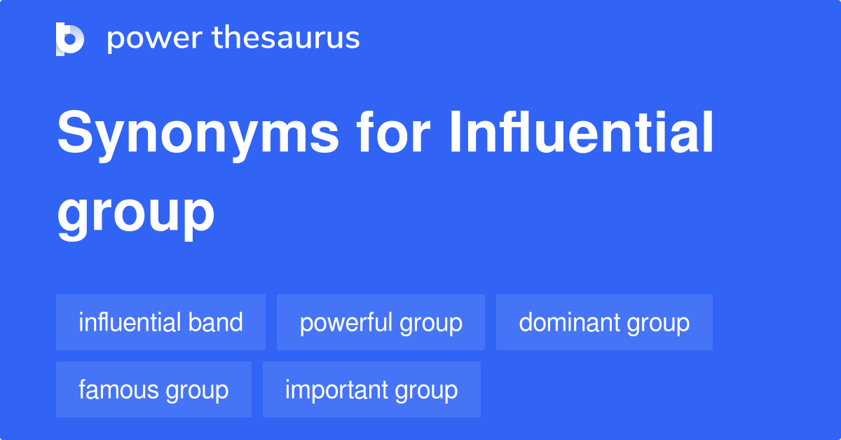 INFLUENTIAL GROUP Synonyms: 110 Similar Phrases