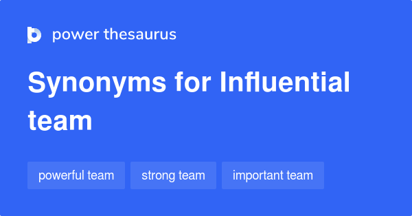Influential Team synonyms - 77 Words and Phrases for Influential Team