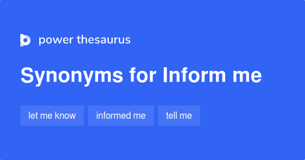 INFORM ME Synonyms: 130 Similar Phrases