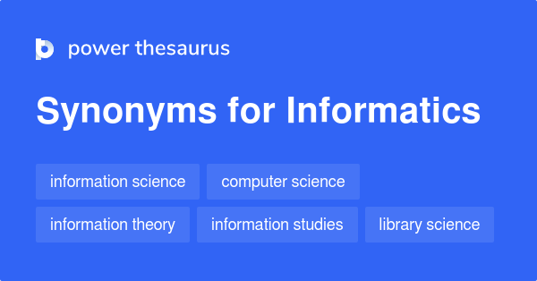 INFORMATICS Synonyms: 146 Similar Words & Phrases