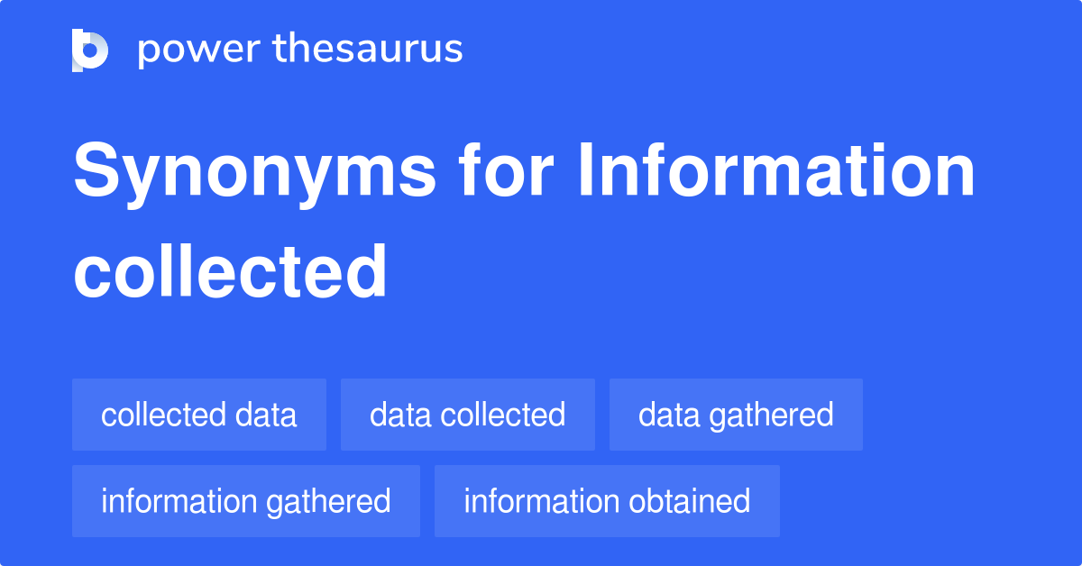 Information Collected synonyms - 74 Words and Phrases for Information ...