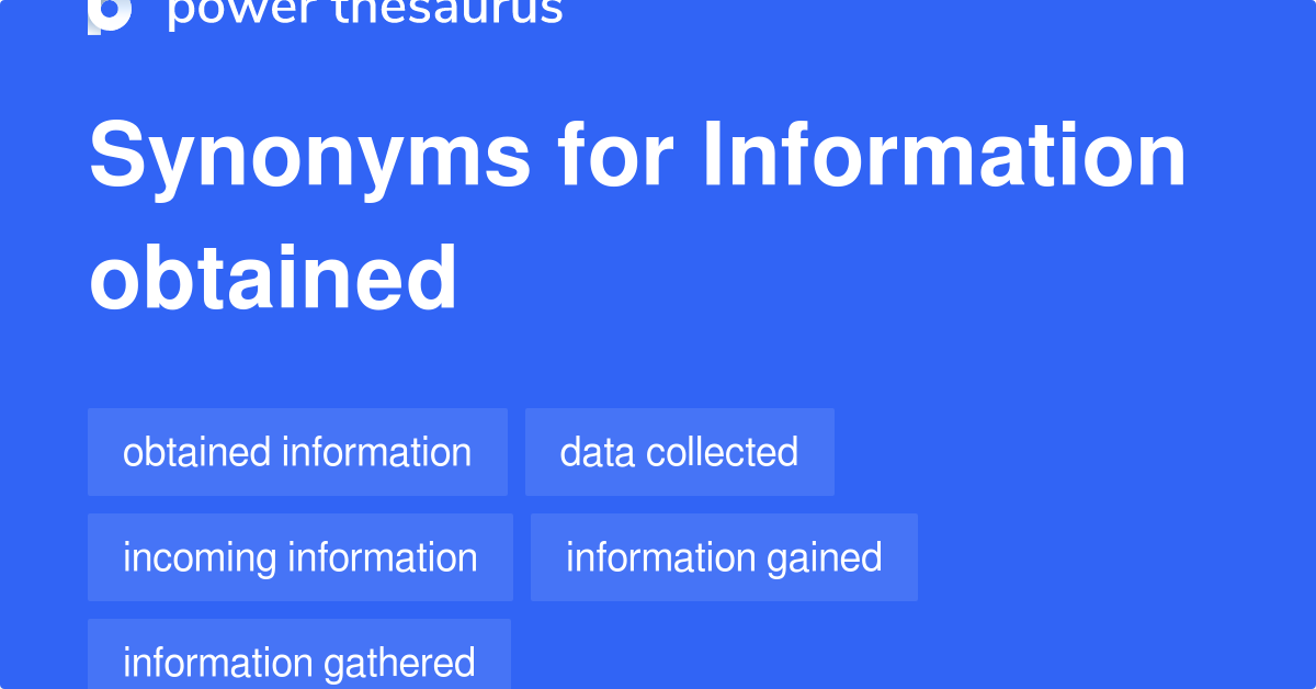 INFORMATION OBTAINED Synonyms: 144 Similar Words & Phrases