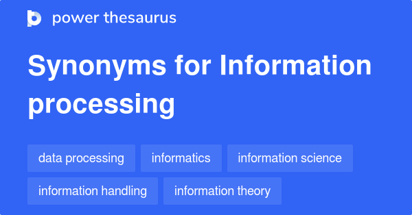 INFORMATION PROCESSING Synonyms: 516 Similar Words & Phrases