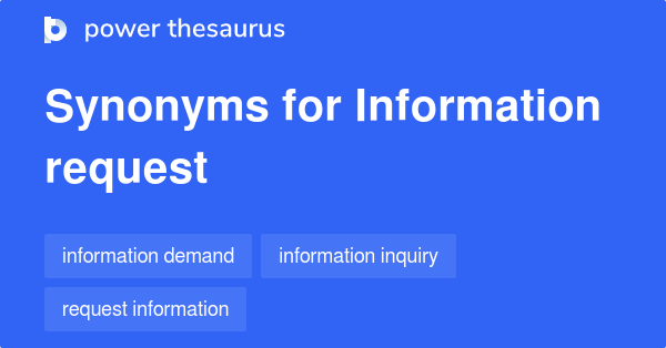 INFORMATION REQUEST Synonyms: 83 Similar Words & Phrases