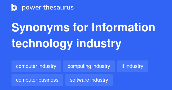 INFORMATION TECHNOLOGY INDUSTRY Synonyms: 66 Similar Words & Phrases