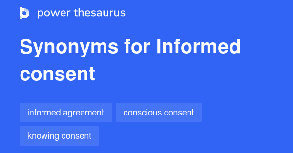 INFORMED CONSENT Synonyms: 132 Similar Words & Phrases