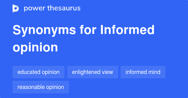 INFORMED OPINION Synonyms: 32 Similar Phrases