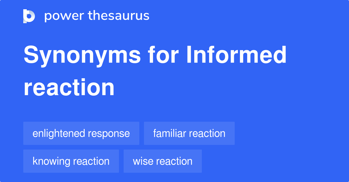 Informed Reaction synonyms - 7 Words and Phrases for Informed Reaction