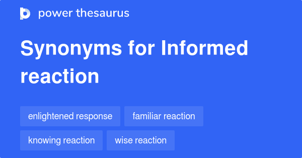 Informed Reaction synonyms - 7 Words and Phrases for Informed Reaction