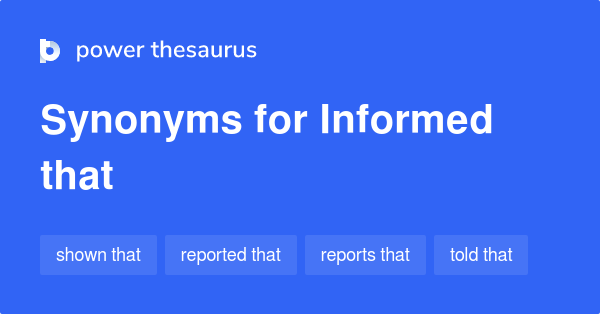 INFORMED THAT Synonyms: 89 Similar Phrases