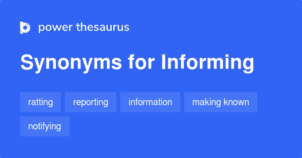 INFORMING Synonyms: 663 Similar Words & Phrases