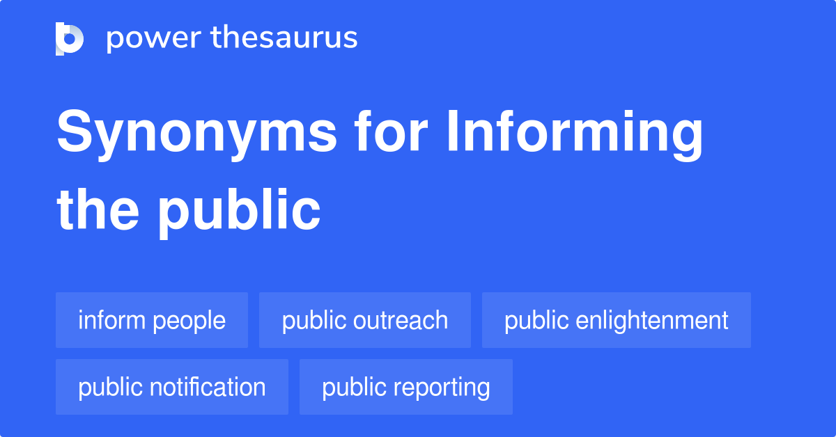 INFORMING THE PUBLIC Synonyms: 99 Similar Phrases
