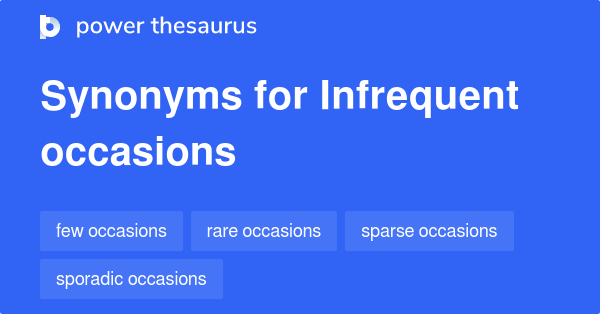 Infrequent Occasions synonyms - 43 Words and Phrases for Infrequent ...