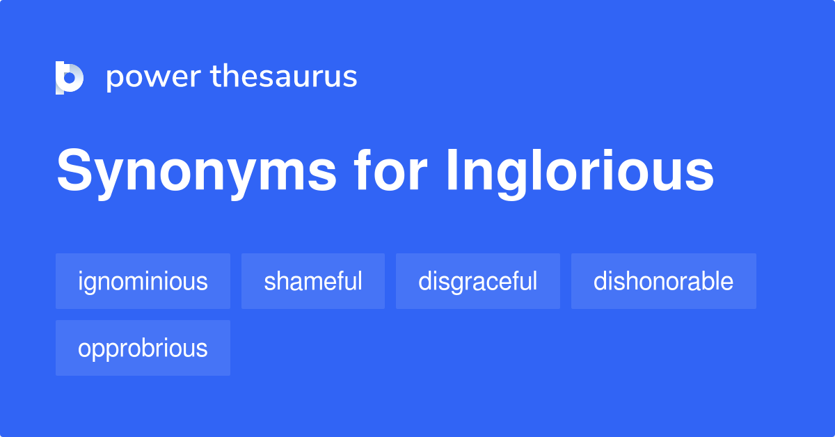 INGLORIOUS Synonyms: 431 Similar Words & Phrases