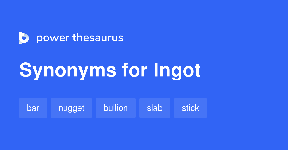 INGOT Synonyms: 220 Similar Words & Phrases