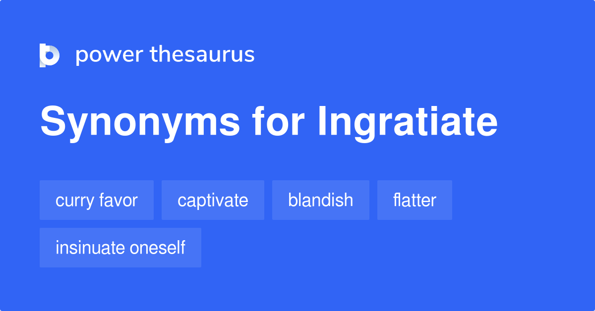 INGRATIATE Synonyms: 323 Similar Words & Phrases