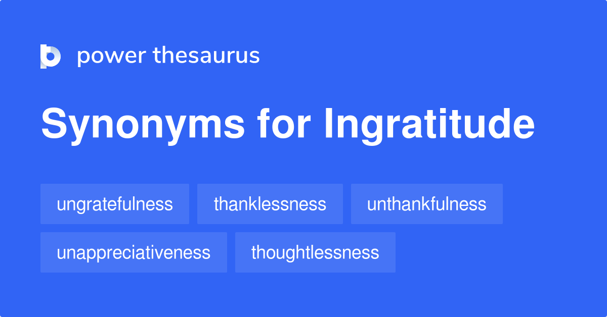 INGRATITUDE Synonyms: 155 Similar Words & Phrases