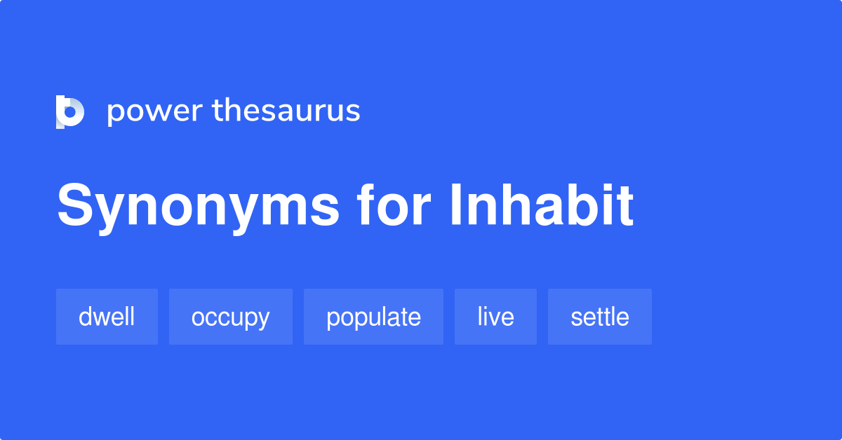 INHABIT Synonyms: 730 Similar Words & Phrases