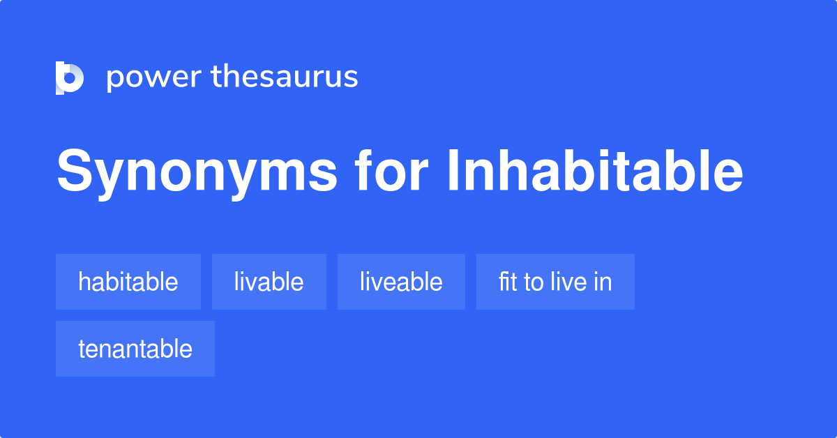 INHABITABLE Synonyms: 113 Similar Words & Phrases