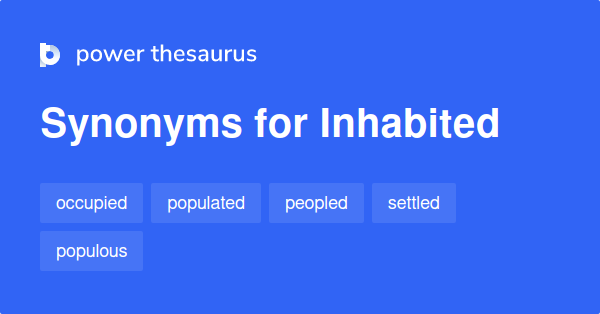 INHABITED Synonyms: 630 Similar Words & Phrases