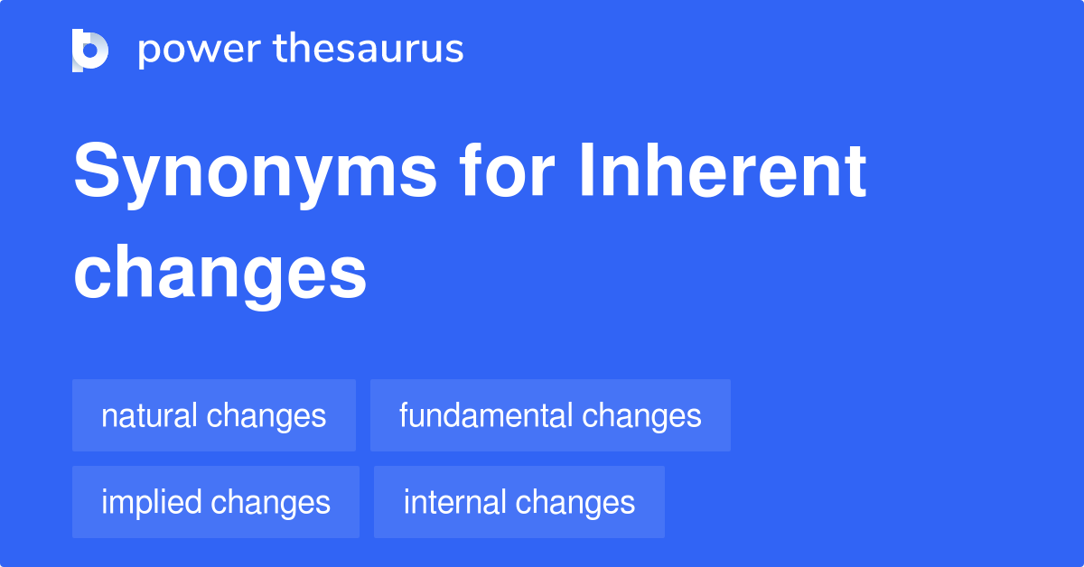Inherent Changes synonyms - 8 Words and Phrases for Inherent Changes