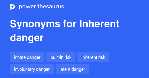 Inherent Danger synonyms - 24 Words and Phrases for Inherent Danger