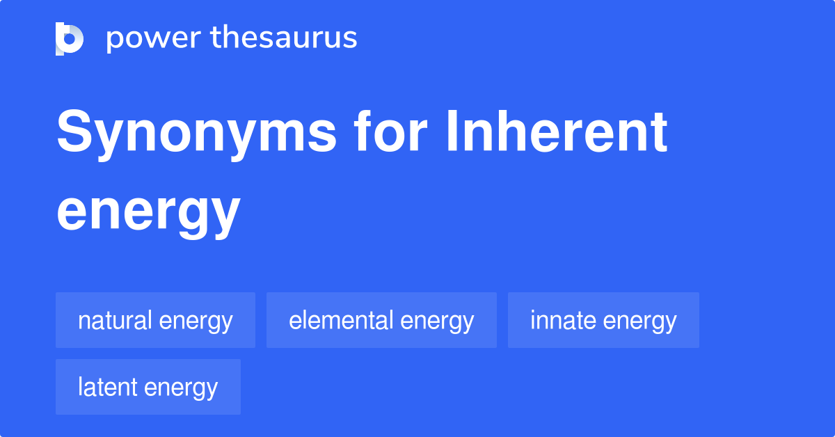 Inherent Energy synonyms - 7 Words and Phrases for Inherent Energy
