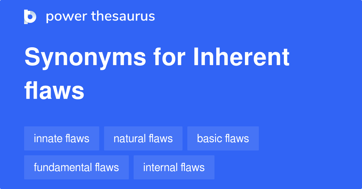 INHERENT FLAWS Synonyms: 93 Similar Phrases