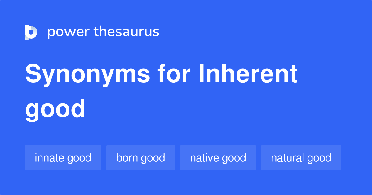 INHERENT GOOD Synonyms: 10 Similar Phrases